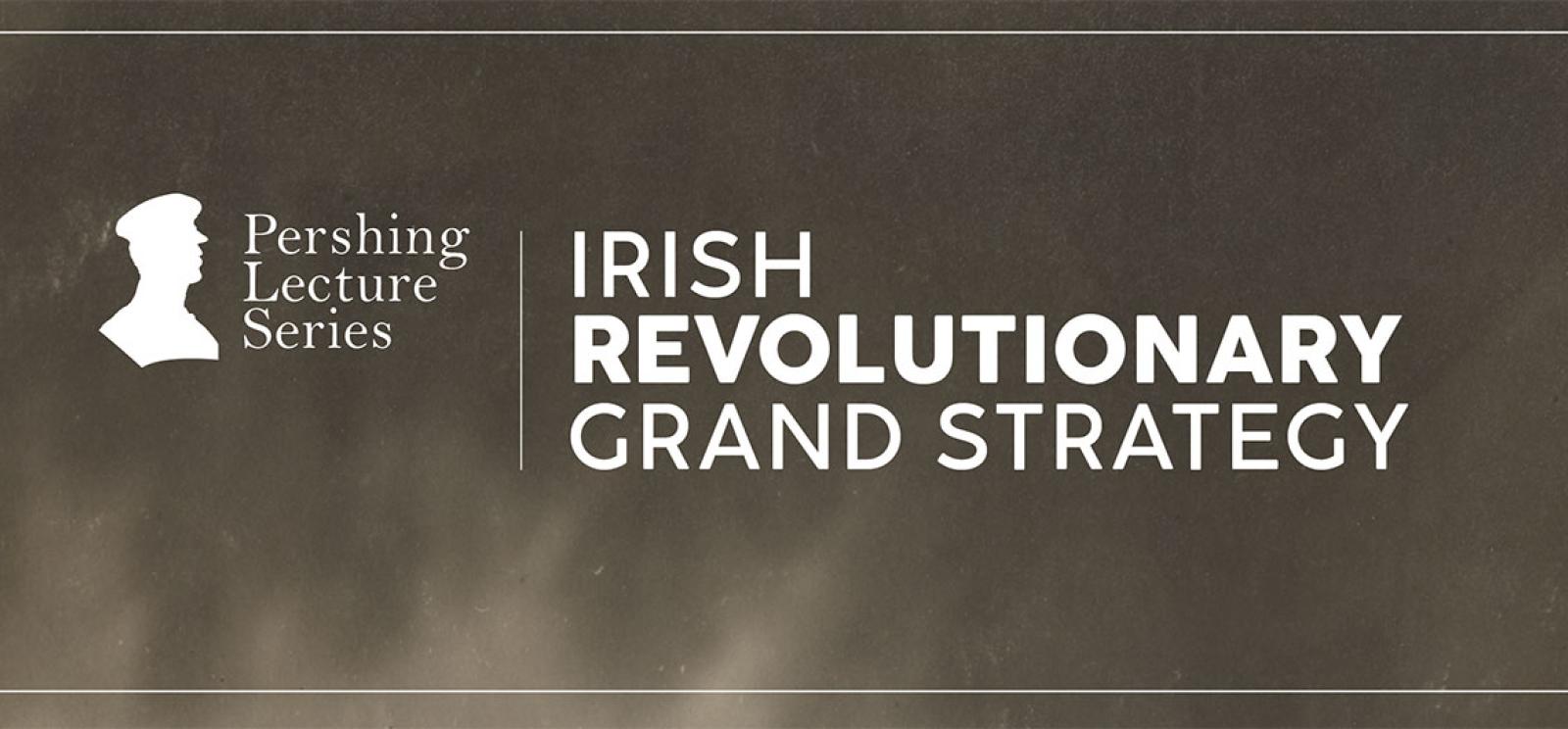 Irish Revolutionary Grand Strategy | National WWI Museum and Memorial